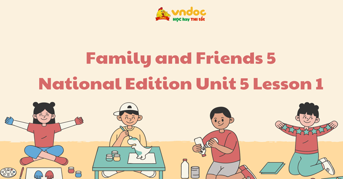 Family and Friends 5 National Edition Unit 5 Lesson 1 - Tiếng Anh lớp 5 ...