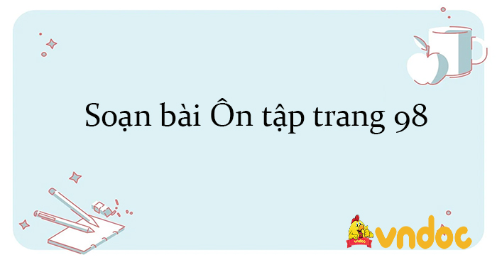Soạn bài Ôn tập trang 98 - Chân trời sáng tạo - VnDoc.com