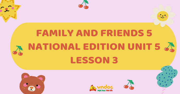 Family and Friends 5 National Edition Unit 5 Lesson 3 - Tiếng Anh lớp 5 ...