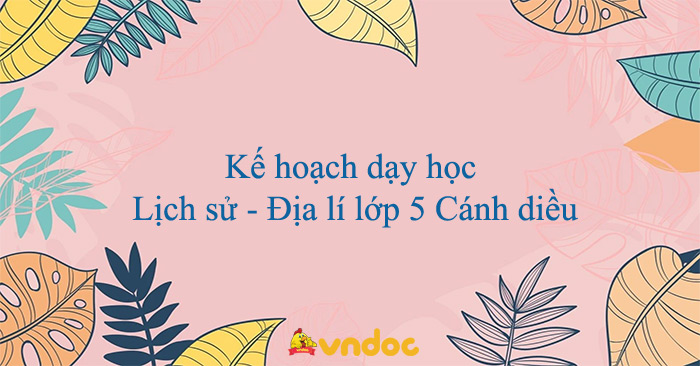 Kế hoạch dạy học Lịch sử - Địa lí lớp 5 Cánh diều - Phân phối chương ...