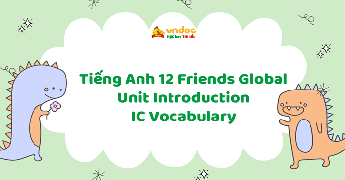 Tiếng Anh 12 Friends Global Unit Introduction IC Vocabulary - IC ...