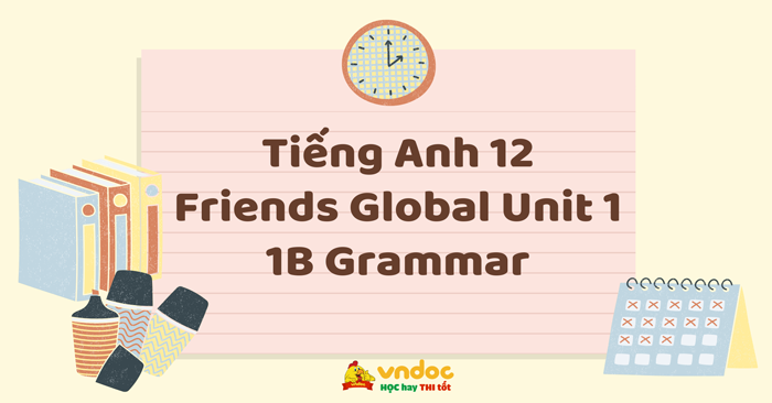 Tiếng Anh 12 Friends Global Unit 1 1B Grammar - 1B Grammar Friends ...