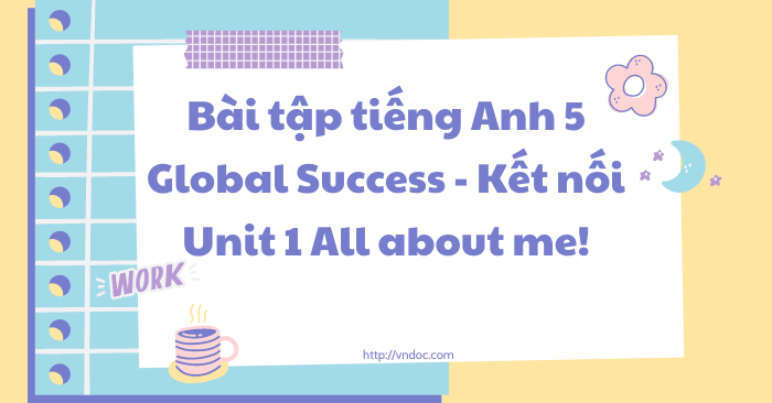 Bài tập tiếng Anh 5 Global Success Unit 1 Online - Bài tập Unit 1 lớp 5 ...