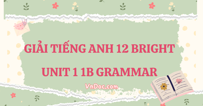 Tiếng Anh 12 Bright Unit 1 1b Grammar - Tiếng Anh 12 Bright student ...
