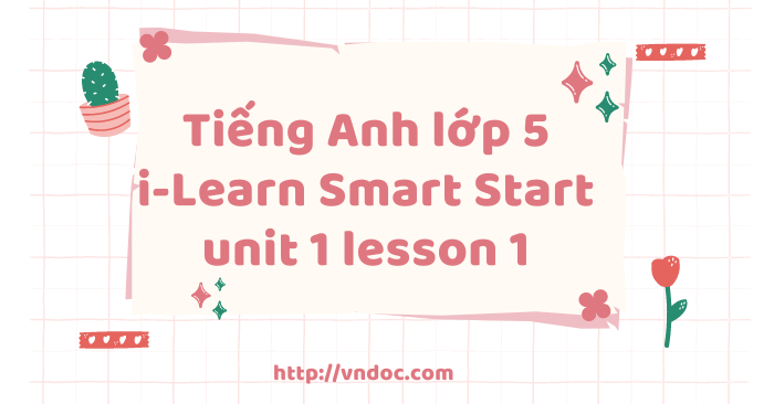 Tiếng Anh lớp 5 unit 1 lesson 1 i-Learn Smart Start - Tiếng Anh 5 i ...