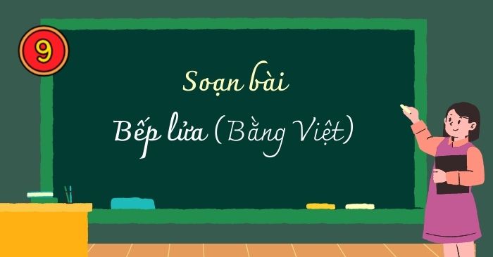 Soạn bài Bếp lửa lớp 9 Chân trời sáng tạo - VnDoc.com