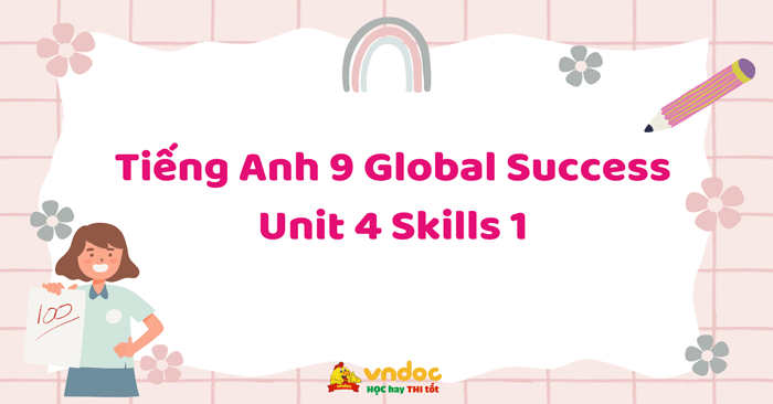 Tiếng Anh 9 Global Success Unit 4 Skills 1 - Unit 4 lớp 9 Skills 1 trang 45 Global success ...
