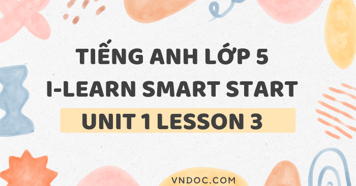 Tiếng Anh lớp 5 unit 1 lesson 3 i-Learn Smart Start - Tiếng Anh 5 i ...