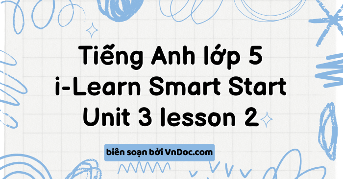Tiếng Anh lớp 5 unit 3 lesson 2 i-Learn Smart Start - Tiếng Anh 5 i ...