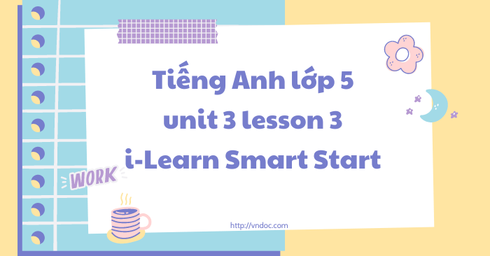 Tiếng Anh lớp 5 unit 3 lesson 3 i-Learn Smart Start - Tiếng Anh 5 i ...