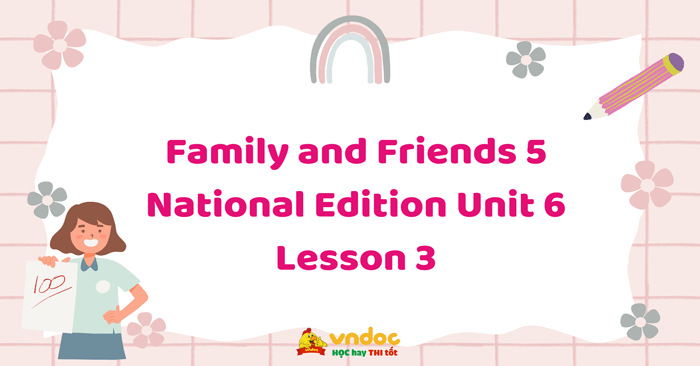 Family and Friends 5 National Edition Unit 6 Lesson 3 - Tiếng Anh lớp 5 ...