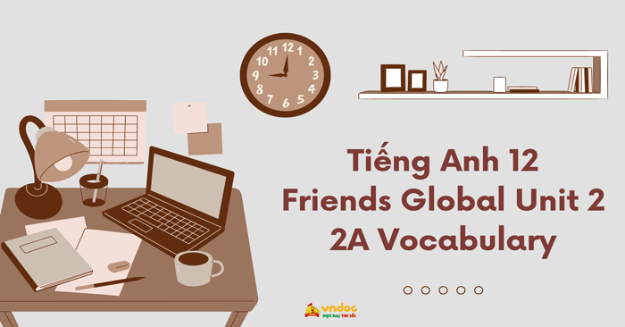 Tiếng Anh 12 Friends Global Unit 2 2A Vocabulary - 2A Vocabulary ...