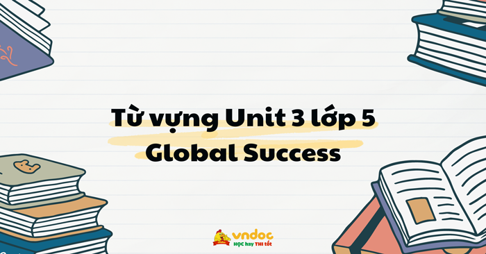 Ngữ pháp Unit 3 lớp 5 Global Success - Ngữ pháp Tiếng Anh lớp 5 Unit 3 ...