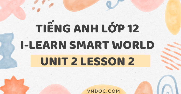 Tiếng Anh 12 Unit 2 lesson 2 i-Learn Smart World - Tiếng Anh lớp 12 ...