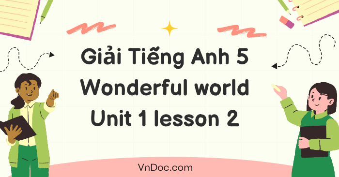 Tiếng Anh 5 Wonderful world Unit 1 lesson 2 - Wonderful World 5 Unit 1 trang 8 - VnDoc.com