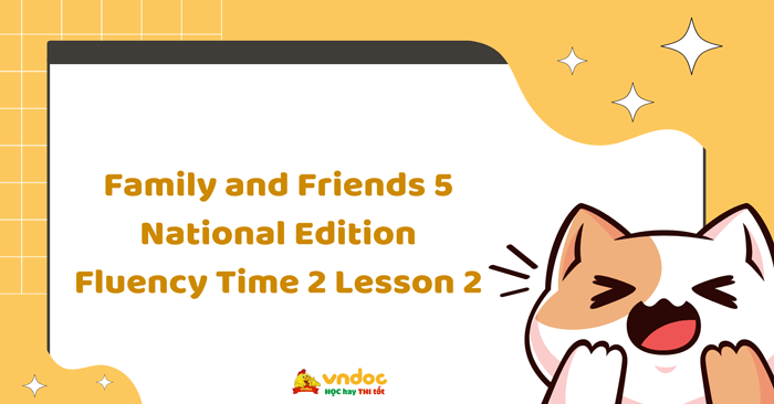 Tiếng Anh lớp 5 Family and Friends Fluency Time 2 Lesson 2 - Tiếng Anh 5 Fluency Time 2 Lesson 2 ...
