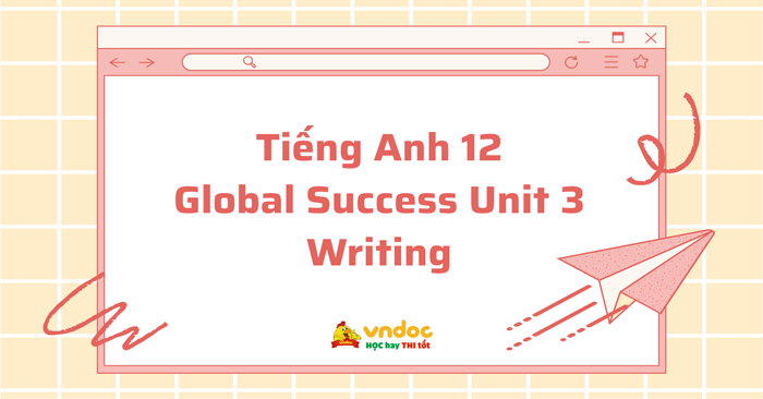 Tiếng Anh 12 Unit 3 Writing Global Success - Writing Unit 3 lớp 12 trang 39 Global Success ...