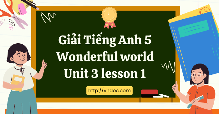 Tiếng Anh 5 Wonderful world Unit 3 lesson 1 - Wonderful World 5 Unit 3 ...