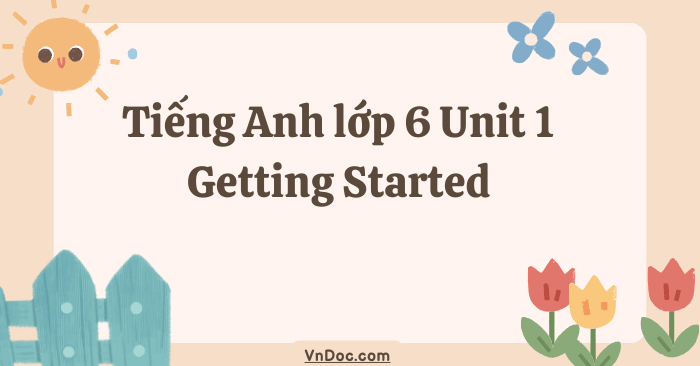 Tiếng Anh lớp 6 Unit 1 Getting Started - Unit 1 lớp 6 Getting started ...