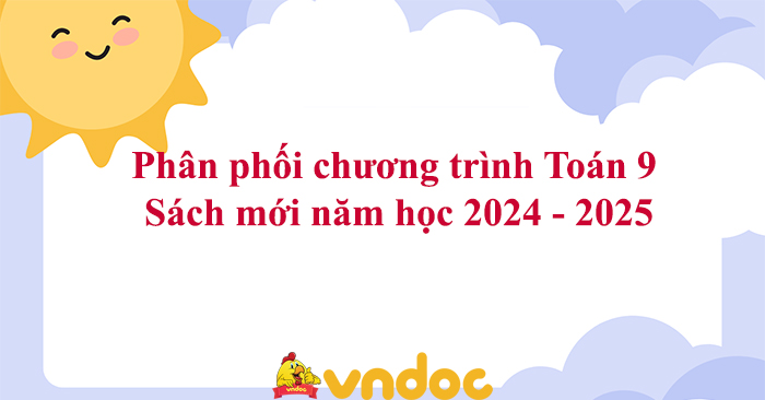 Phân phối chương trình Toán 9 Sách mới năm học 2024 - 2025 - Chân trời sáng tạo, Kết nối tri ...