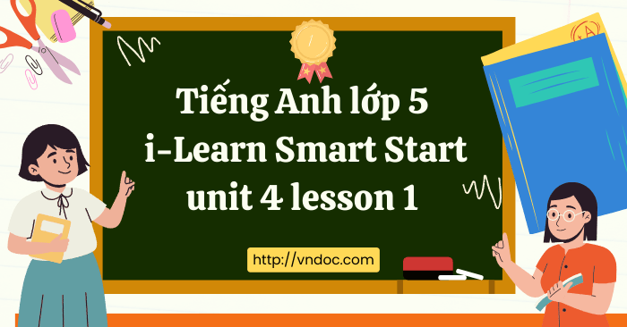 Tiếng Anh lớp 5 unit 4 lesson 1 i-Learn Smart Start - Tiếng Anh 5 i ...