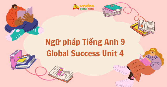 Ngữ pháp Unit 4 lớp 9 Global success - Ngữ pháp Unit 4 lớp 9 Remembering the past - VnDoc.com