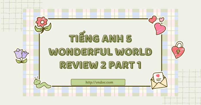 Tiếng Anh 5 Wonderful world Review 2 Part 1 - Wonderful World 5 trang ...