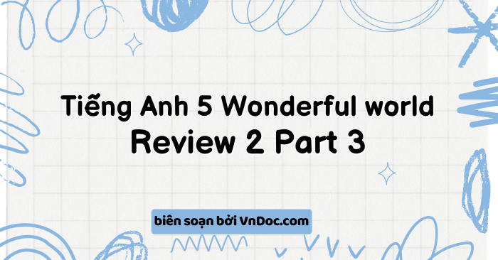 Tiếng Anh 5 Wonderful world Review 2 Part 3 - Wonderful World 5 Review ...