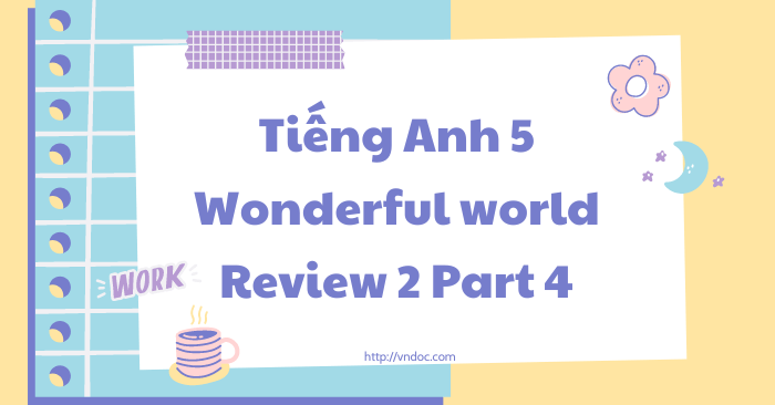 Tiếng Anh 5 Wonderful world Review 2 Part 4 - Wonderful World 5 Review ...