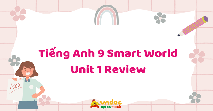 Tiếng Anh 9 Smart World Unit 1 Review - Tiếng Anh 9 i-Learn Smart World unit 1 review - VnDoc.com