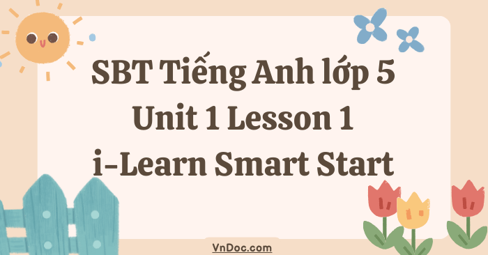 Sách bài tập Tiếng Anh lớp 5 Unit 1 Lesson 1 i-Learn Smart Start - Sách bài tập tiếng Anh lớp 5 ...