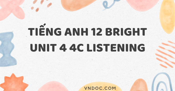 Tiếng Anh 12 Bright Unit 4 4c Listening - Tiếng Anh 12 Bright student book Unit 4 trang 48 ...