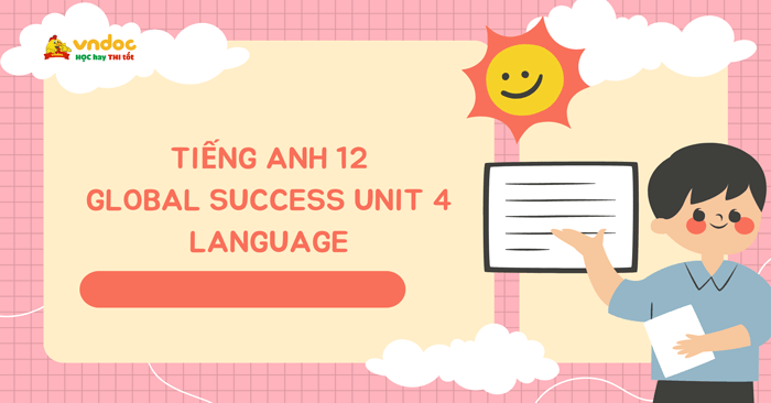 Tiếng Anh 12 Global Success Unit 4 Language - Tiếng Anh 12 Unit 4 Language Global Success trang ...