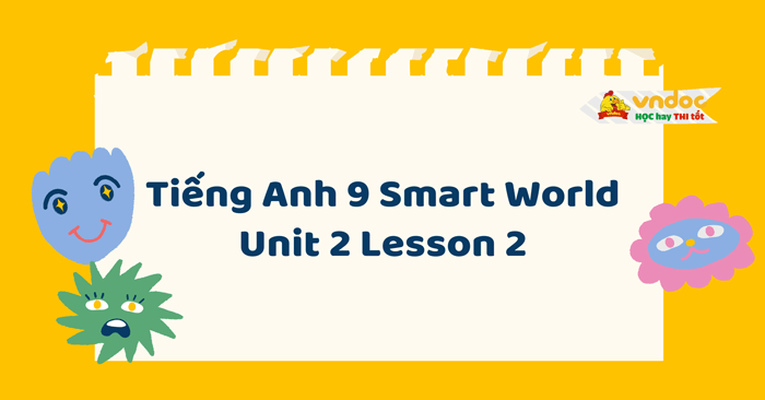 Tiếng Anh 9 Smart World Unit 2 Lesson 2 - Tiếng Anh 9 i-Learn Smart World unit 2 lesson 2 ...