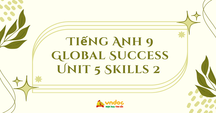 Tiếng Anh 9 Global Success Unit 5 Skills 2 - Unit 5 lớp 9 Skills 2 ...