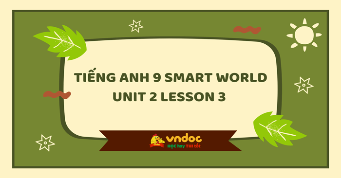 Tiếng Anh 9 Smart World Unit 2 Lesson 3 - Tiếng Anh 9 i-Learn Smart World unit 2 lesson 3 ...