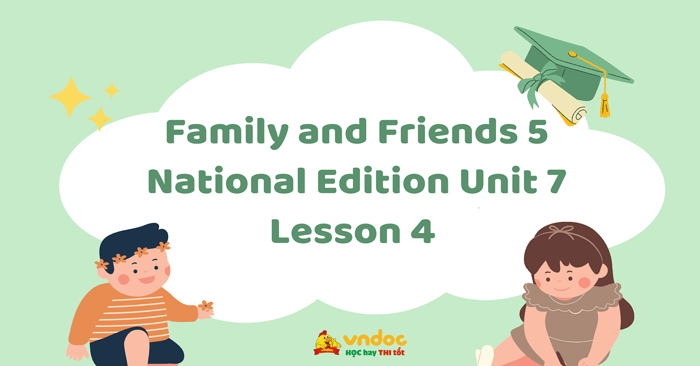 Family and Friends 5 National Edition Unit 7 Lesson 4 - Tiếng Anh lớp 5 ...