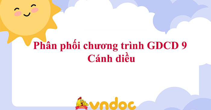 Phân phối chương trình GDCD 9 Cánh diều - Kế hoạch dạy học môn Giáo dục ...
