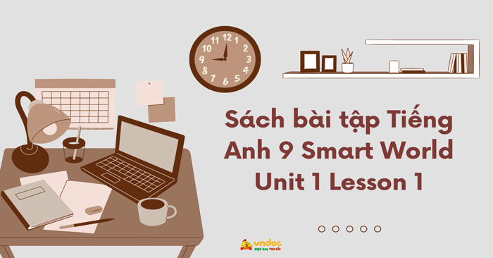 Sách bài tập Tiếng Anh 9 Smart World Unit 1 Lesson 1 - Smart World 9 Workbook Unit 1 Lesson 1 ...
