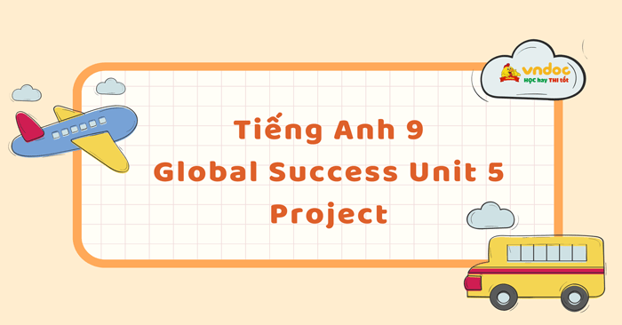 Tiếng Anh 9 Global Success Unit 5 Project - Unit 5 lớp 9 Project trang 59 - VnDoc.com