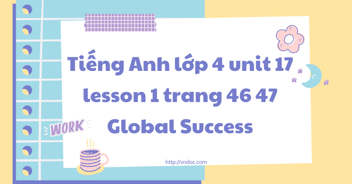 Tiếng Anh lớp 4 unit 17 lesson 1 trang 46 47 Global Success - Tiếng Anh ...
