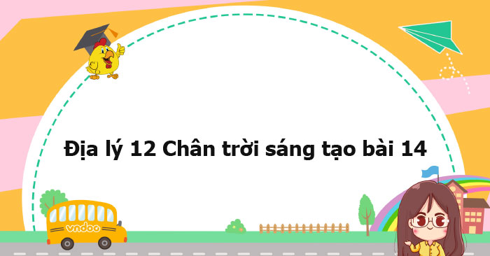 Địa lý 12 Chân trời sáng tạo bài 14 - Tổ chức lãnh thổ nông nghiệp ...
