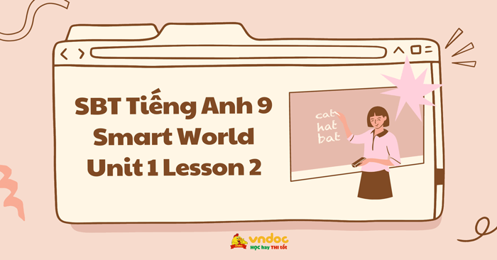 Sách bài tập Tiếng Anh 9 Smart World Unit 1 Lesson 2 - Smart World 9 Workbook Unit 1 Lesson 2 ...