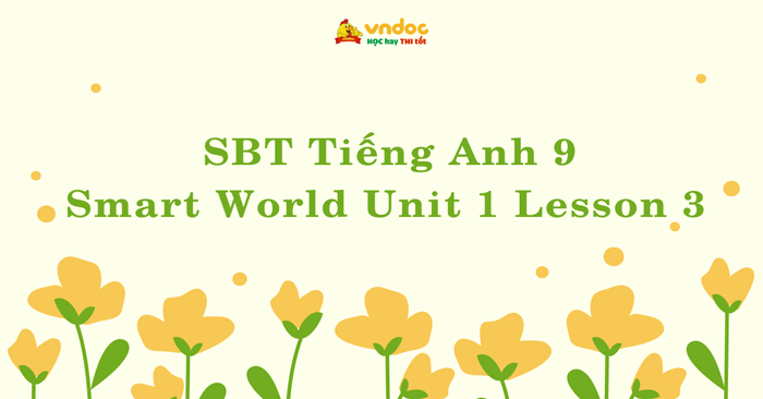 Sách bài tập Tiếng Anh 9 Smart World Unit 1 Lesson 3 - Smart World 9 ...