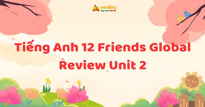 Tiếng Anh 12 Friends Global Review Unit 2 - Review Unit 2 Friends ...