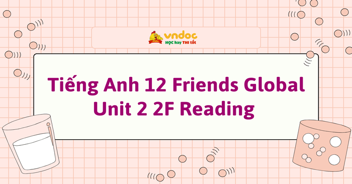 Tiếng Anh 12 Friends Global Unit 2 2F Reading - 2F Reading Friends ...