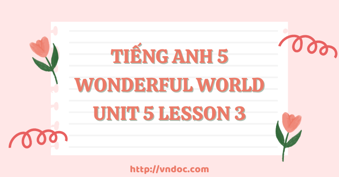Tiếng Anh 5 Wonderful world Unit 5 lesson 3 - Wonderful World 5 Unit 5 trang 58 - VnDoc.com