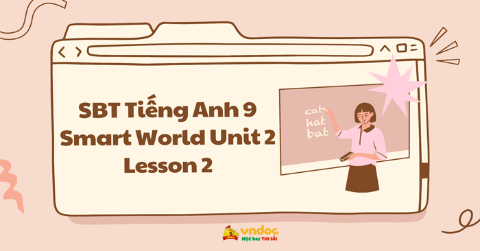 Sách bài tập Tiếng Anh 9 Smart World Unit 2 Lesson 2 - Smart World 9 Workbook Unit 2 Lesson 2 ...