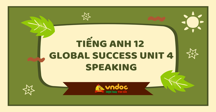 Tiếng Anh 12 Global Success Unit 4 Speaking - Speaking Unit 4 lớp 12 trang 54 Global Success ...
