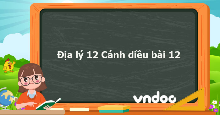 Địa lý 12 Cánh diều bài 12 - Thực hành vẽ biểu đồ, nhận xét và giải ...